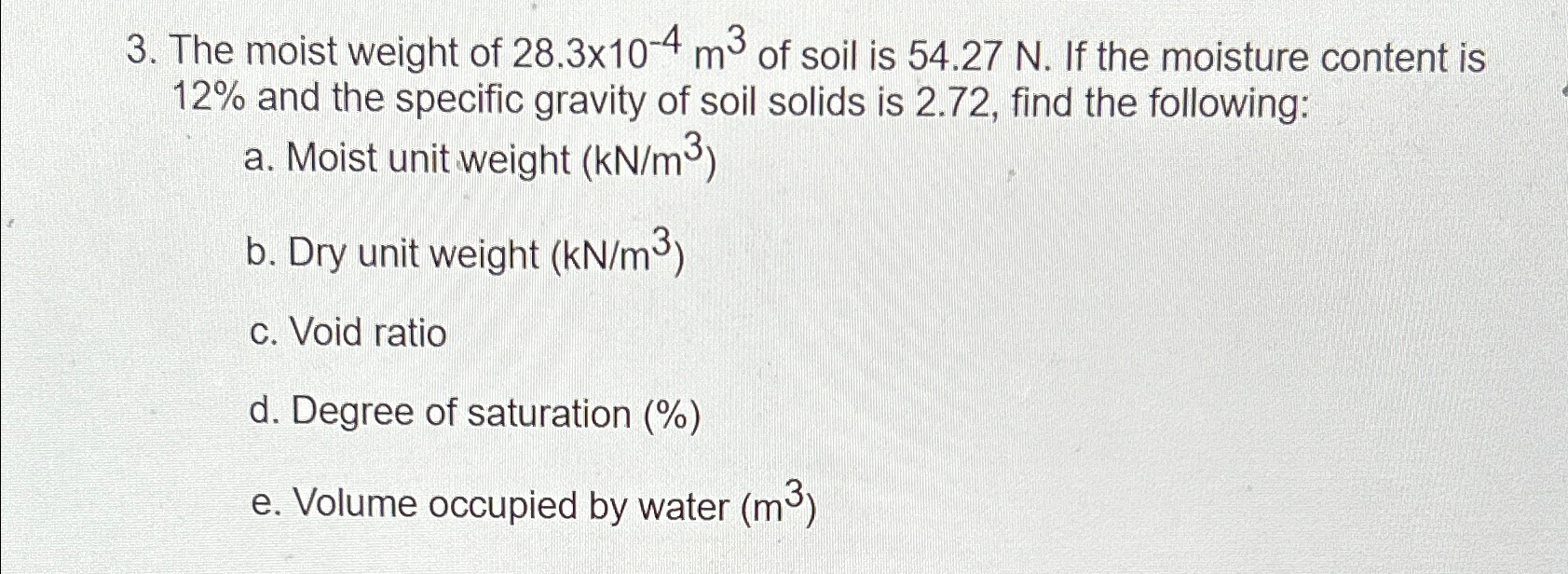Solved The moist weight of 28.3×10-4m3 ﻿of soil is 54.27N. | Chegg.com