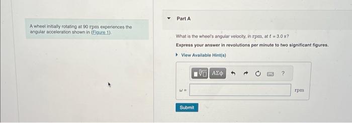 Solved A wheel initially rotating at 90 rpm experionces the | Chegg.com