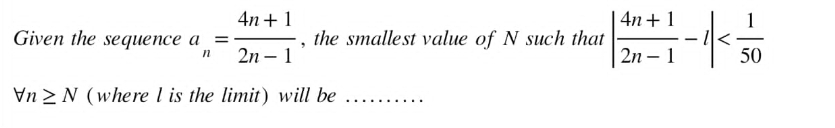 Solved Given the sequence an=4n+12n-1, ﻿the smallest value | Chegg.com