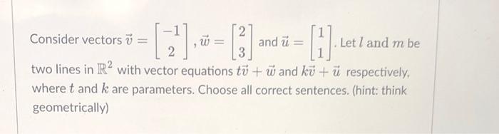 Solved Consider vectors v=[−12],w=[23] and u=[11]. Let l and | Chegg.com