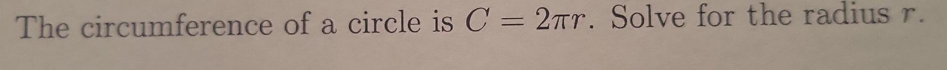 Solved The circumference of a circle is C=2πr. Solve for the | Chegg.com