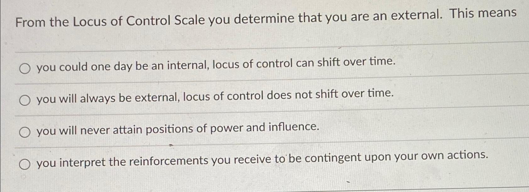 Solved From the Locus of Control Scale you determine that | Chegg.com