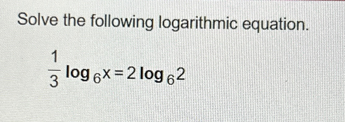 Solved Solve the following logarithmic | Chegg.com