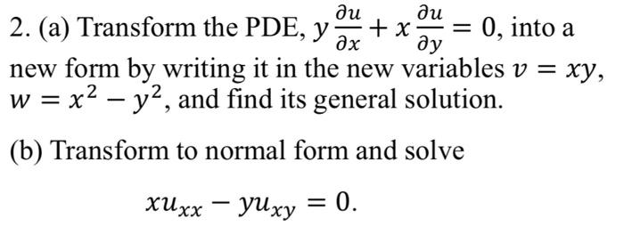 Solved 2. (a) Transform the PDE, y∂x∂u+x∂y∂u=0, into a new | Chegg.com