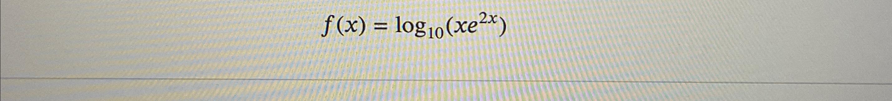 Solved f(x)=log10(xe2x) | Chegg.com