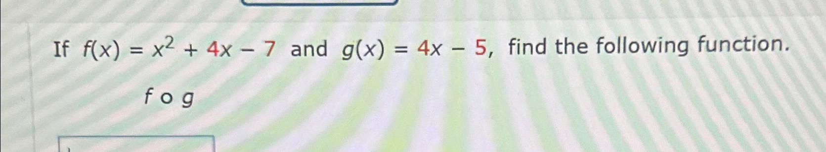 Solved If f(x)=x2+4x-7 ﻿and g(x)=4x-5, ﻿find the following | Chegg.com