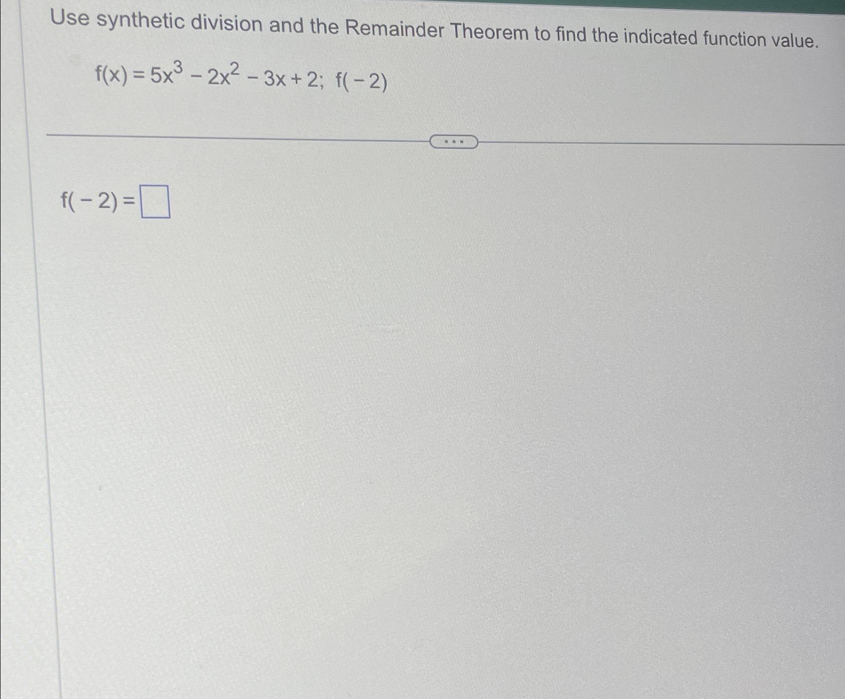 Solved Use synthetic division and the Remainder Theorem to | Chegg.com
