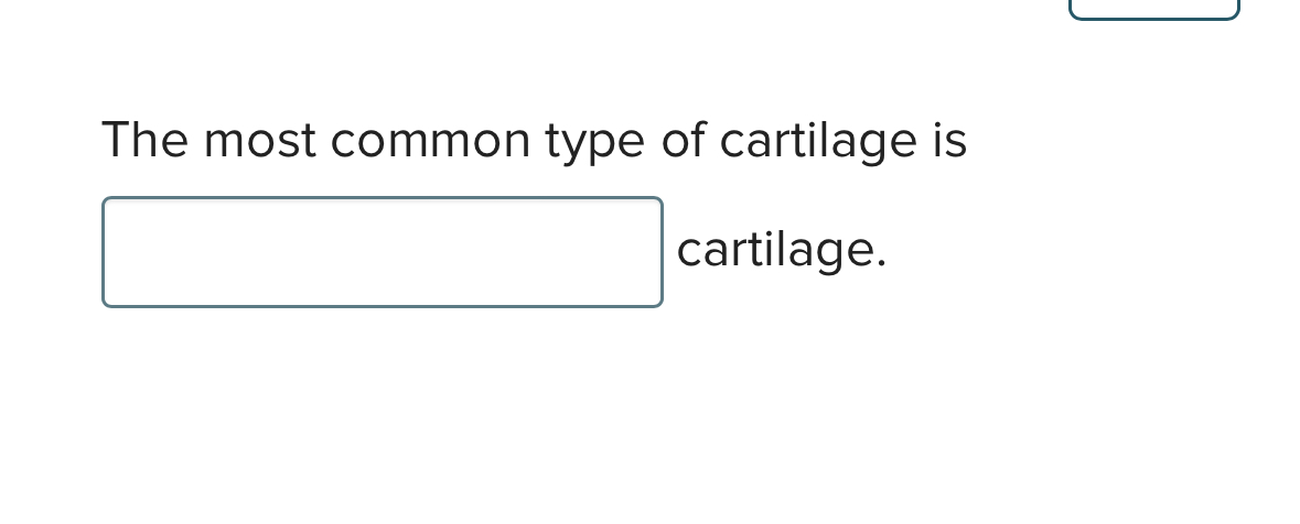 Solved The most common type of cartilage is cartilage. | Chegg.com
