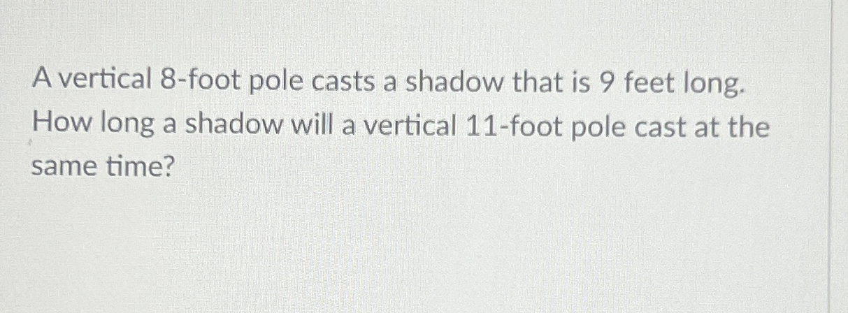 Solved A vertical 8 -foot pole casts a shadow that is 9 | Chegg.com