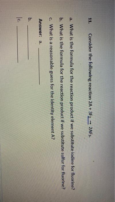 Solved 11. Consider the following reaction 2A + 3F2 = 2AF3. | Chegg.com