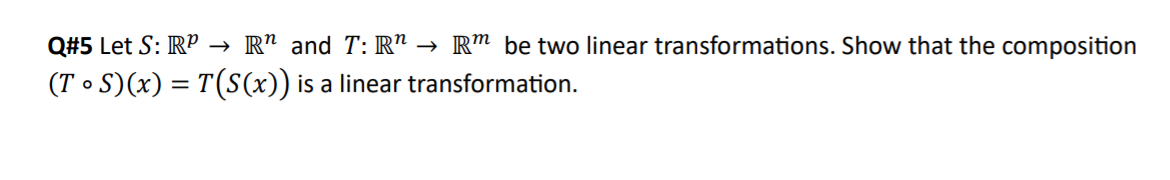 Solved Q#5 ﻿Let S:Rp→Rn ﻿and T:Rn→Rm ﻿be two linear | Chegg.com