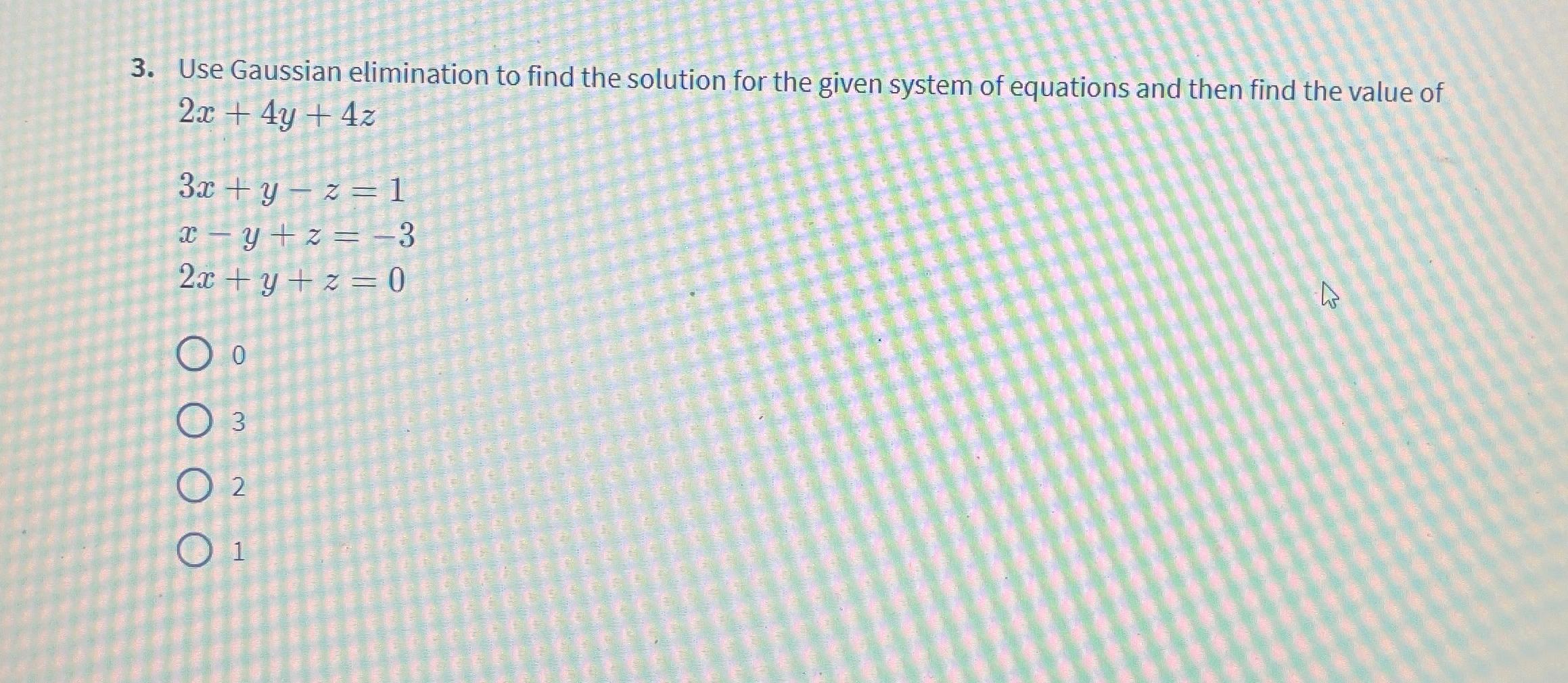 Solved Use Gaussian elimination to find the solution for the | Chegg.com