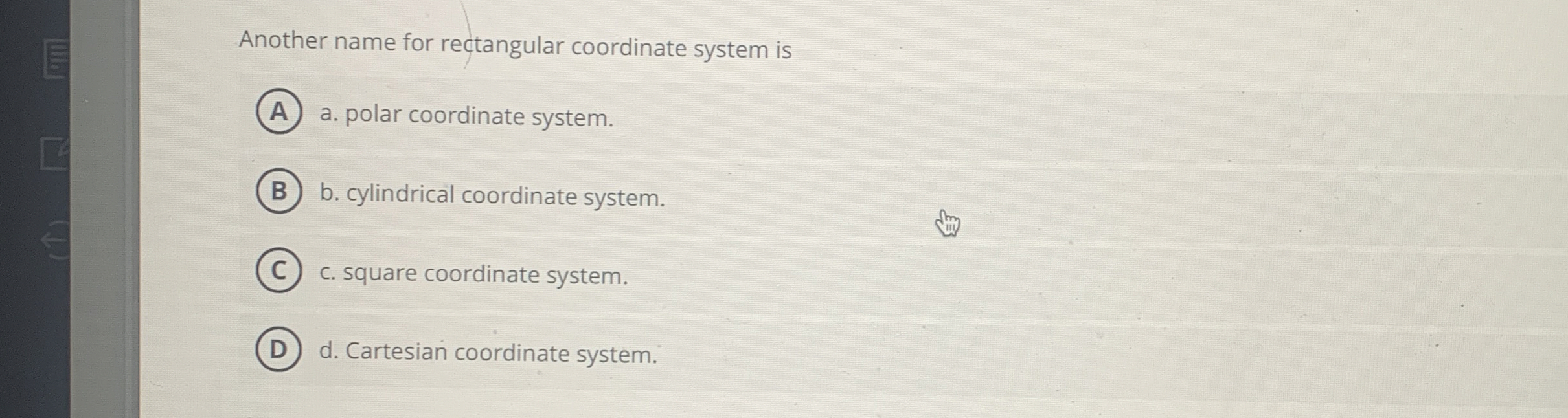 Solved Another name for rectangular coordinate system isa. | Chegg.com
