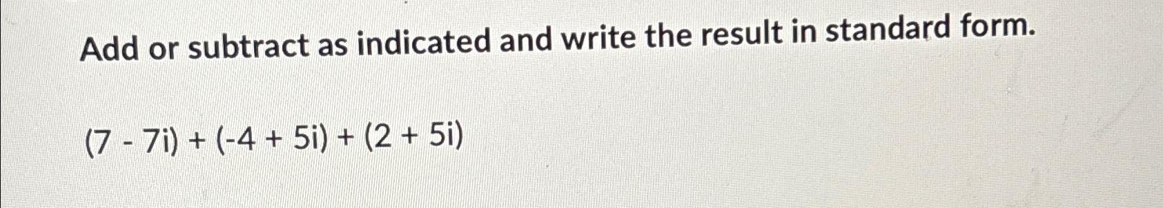Solved Add or subtract as indicated and write the result in | Chegg.com