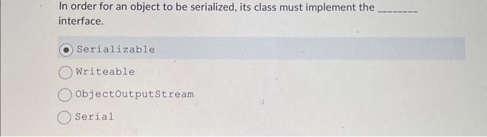 Solved In order for an object to be serialized, its class | Chegg.com