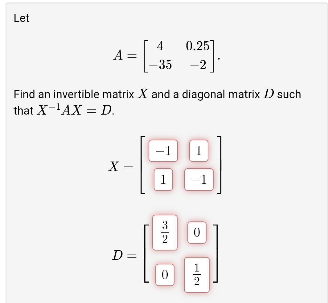 Solved Let A=[4−350.25−2] Find an invertible matrix X and a | Chegg.com