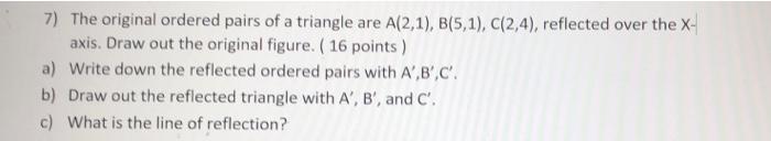 Solved 7) The original ordered pairs of a triangle are | Chegg.com