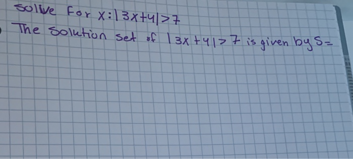 Solved solve for x: 13x+4|>7 The solution set of 1 3x+4137 | Chegg.com
