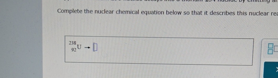 Solved Complete the nuclear chemical equation below so that | Chegg.com