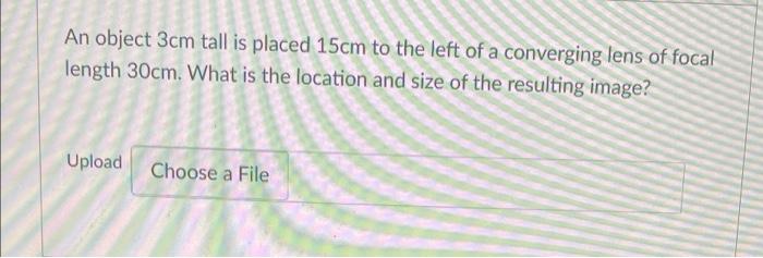 Solved An object 3cm tall is placed 15cm to the left of a | Chegg.com