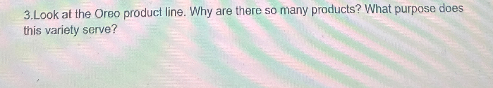 Solved 3.Look at the Oreo product line. Why are there so | Chegg.com