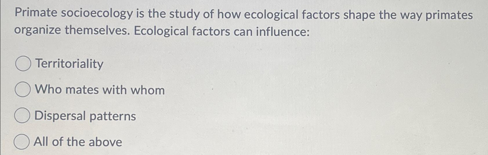 Solved Primate socioecology is the study of how ecological | Chegg.com