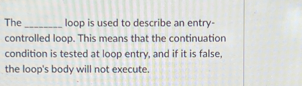 Solved The q, ﻿loop is used to describe an entrycontrolled | Chegg.com