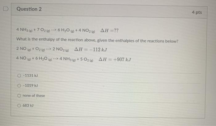 Solved Question 2 4 pts 4 NH3(g) + 7 O2(e) --> 6 H20 (+4 | Chegg.com