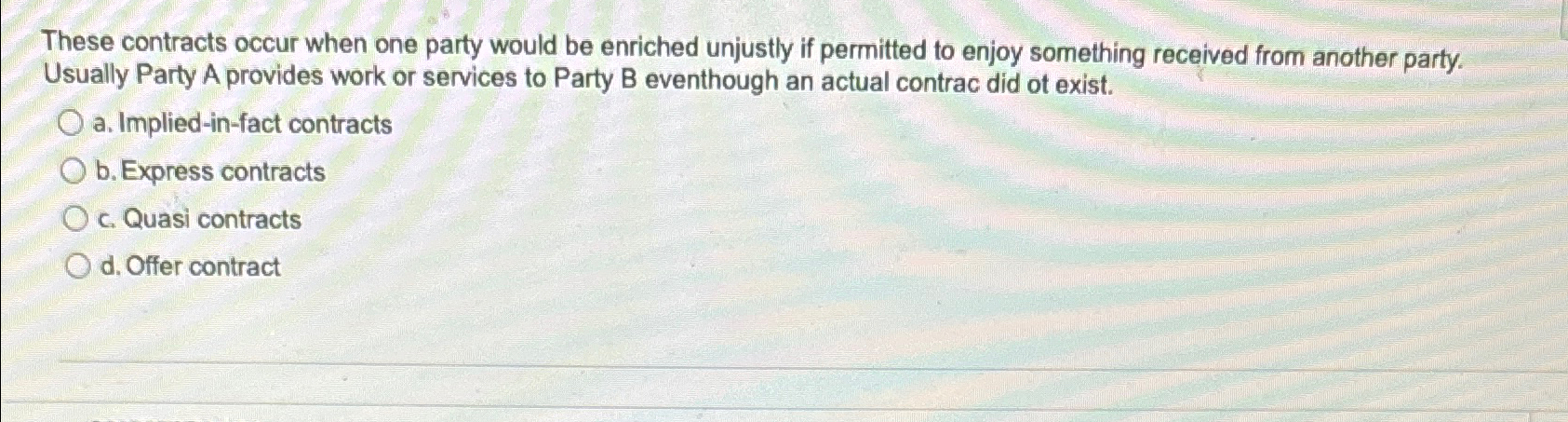 Solved These contracts occur when one party would be | Chegg.com