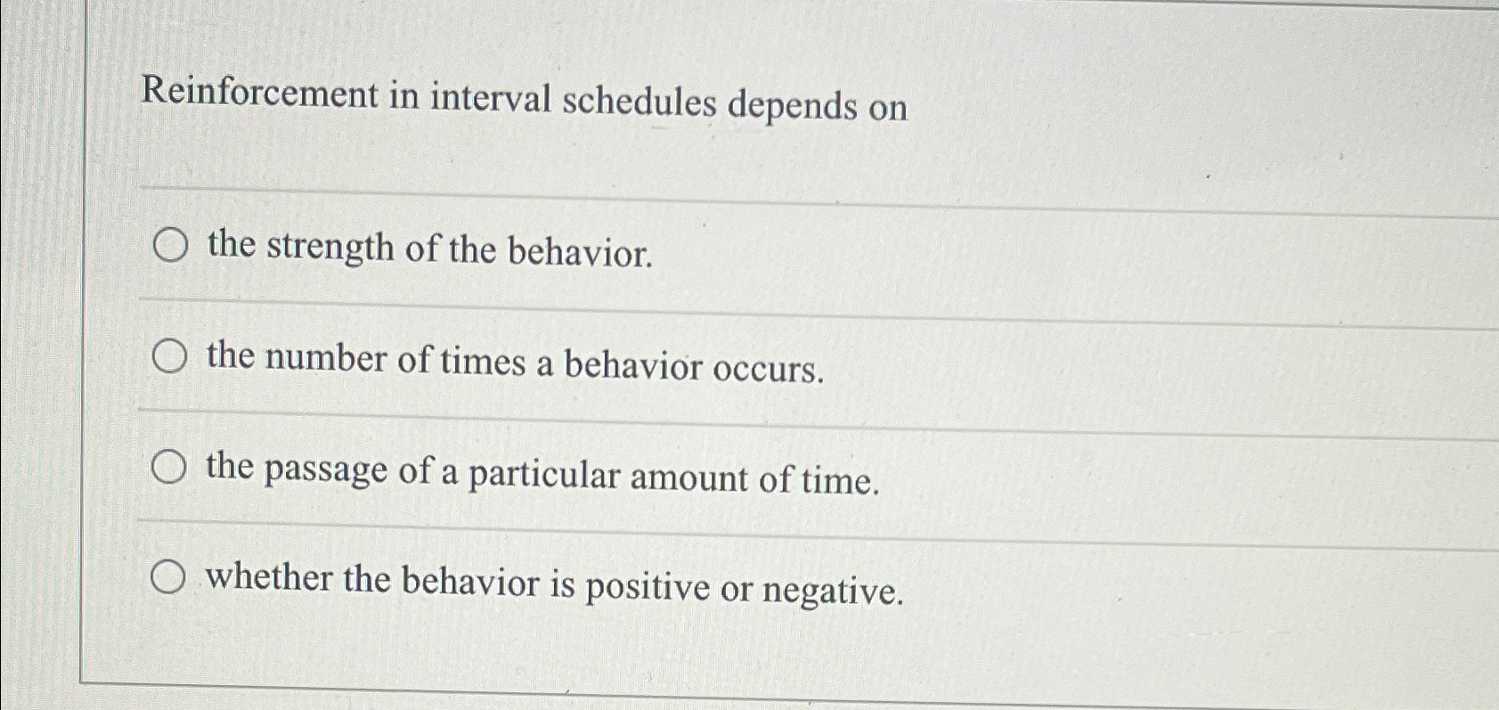 Solved Reinforcement in interval schedules depends onthe | Chegg.com