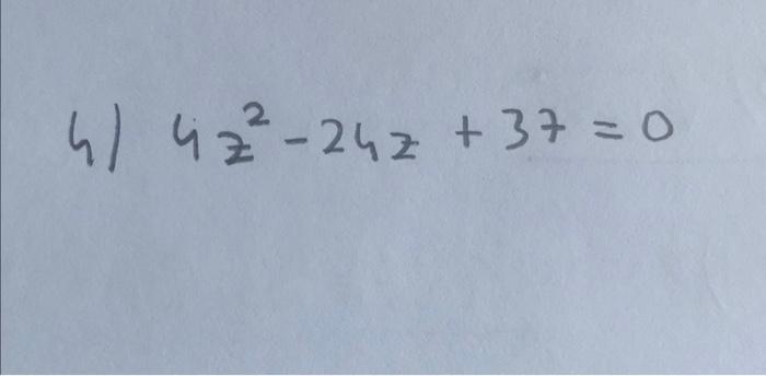 Solved 4z2−24z+37=0 | Chegg.com