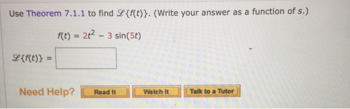 Solved Use Theorem 7.1.1 to find L{f(t)}. (Write your answer | Chegg.com