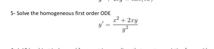 Solved 5- Solve the homogeneous first order ODE y′=y2x2+2xy | Chegg.com