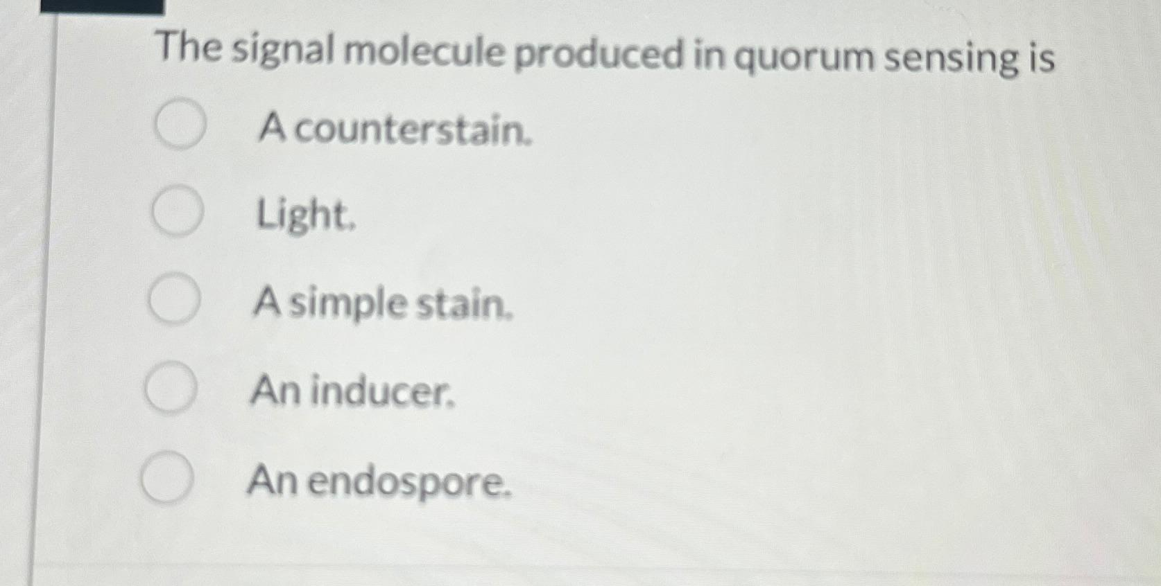 Solved The signal molecule produced in quorum sensing isA | Chegg.com