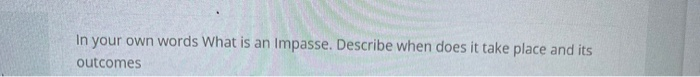 Solved In your own words What is an Impasse. Describe when | Chegg.com