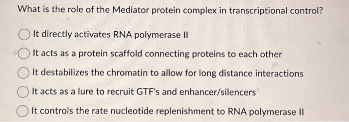 Solved What is the role of the Mediator protein complex in | Chegg.com