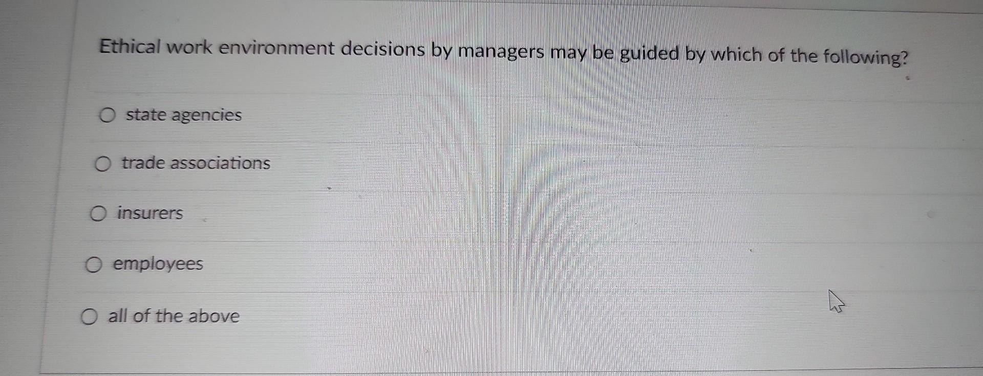 Solved Ethical work environment decisions by managers may be | Chegg.com