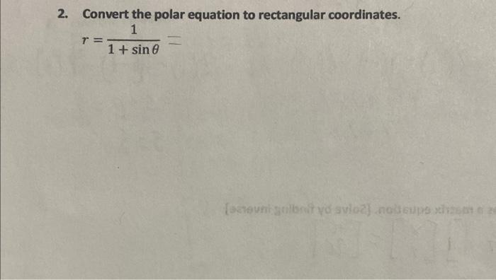 Solved 2. Convert the polar equation to rectangular | Chegg.com