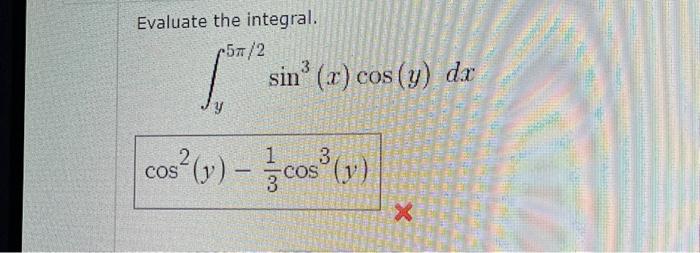 Solved Evaluate the integral. 5/2 V sin³ (r) cos (y) dx dr | Chegg.com
