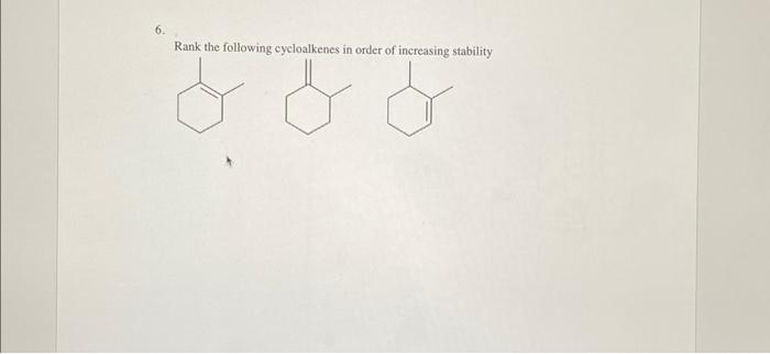 6. Rank the following cycloalkenes in order of | Chegg.com