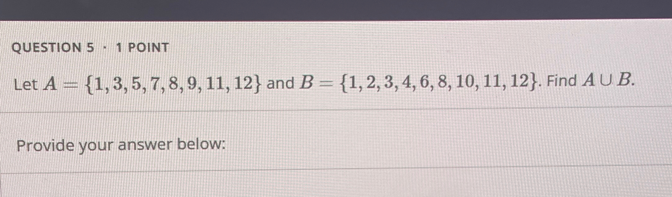 Solved QUESTION 5 - 1 POINTLet A={1,3,5,7,8,9,11,12} and | Chegg.com Solved QUESTION 5 - 1 POINTLet A={1,3,5,7,8,9,11,12} and | Chegg.com