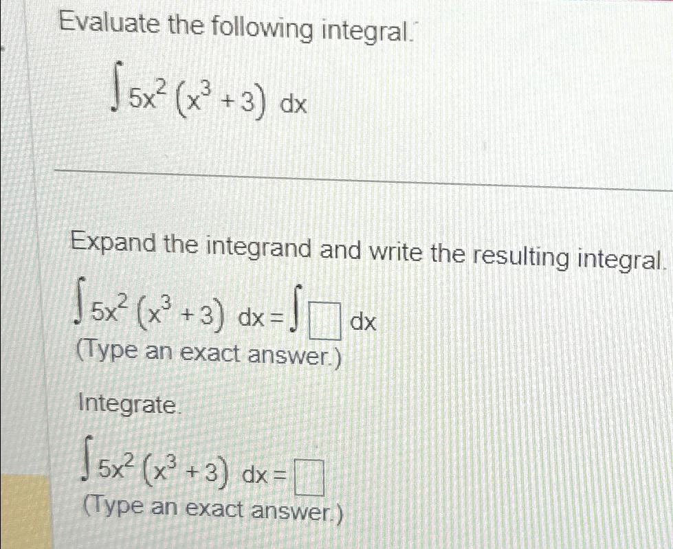 Solved Evaluate the following integral:∫﻿﻿5x2(x3+3)dxExpand | Chegg.com