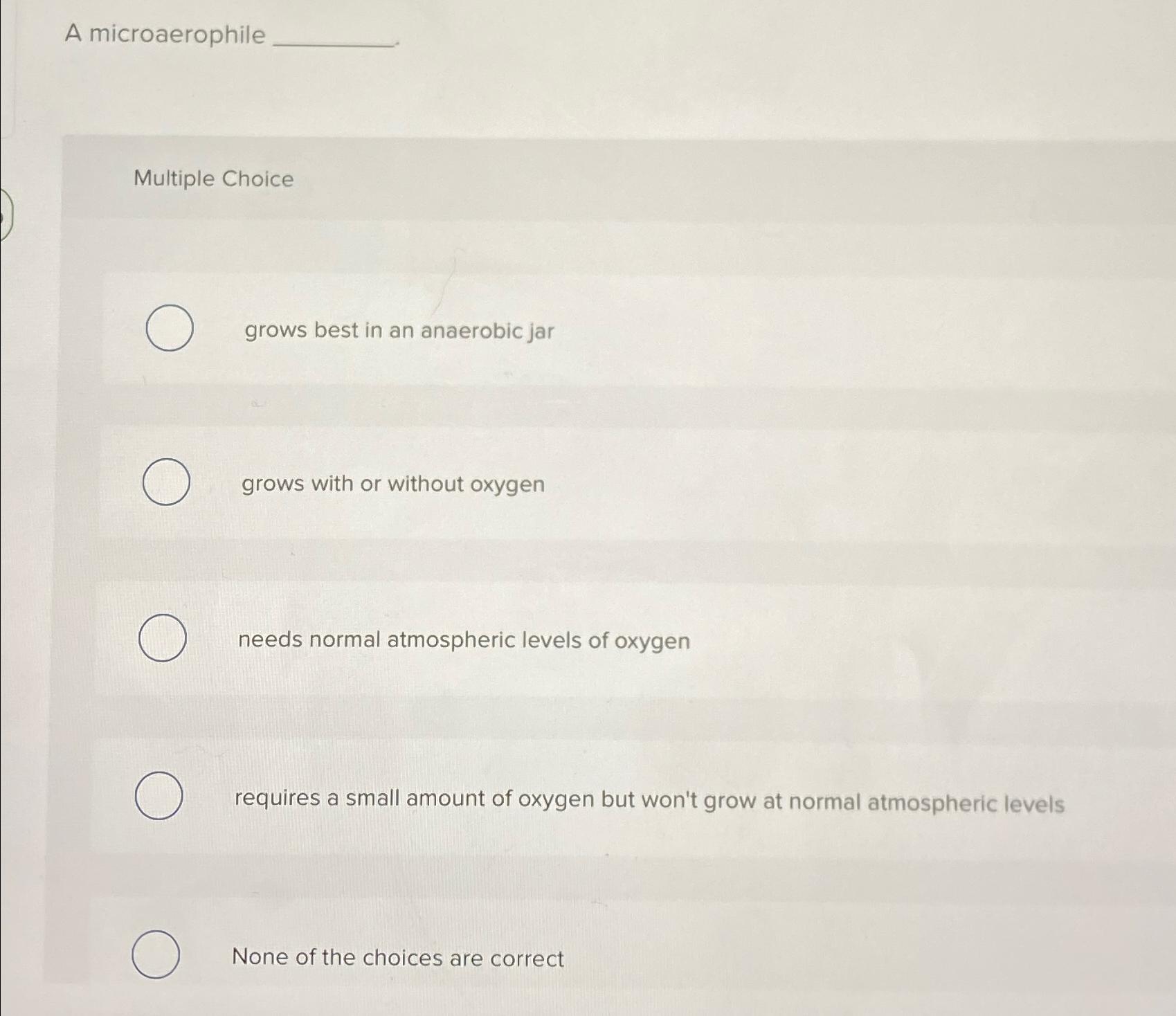 Solved A microaerophileMultiple Choicegrows best in an | Chegg.com