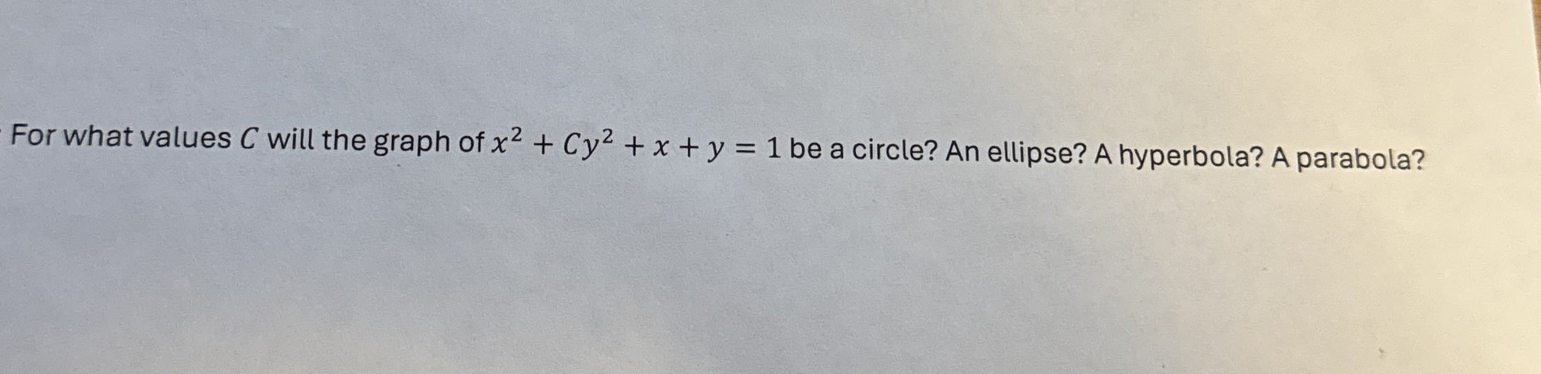 For what values C ﻿will the graph of x2+Cy2+x+y=1 ﻿be | Chegg.com