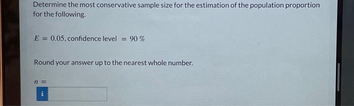 Solved Determine the most conservative sample size for the | Chegg.com