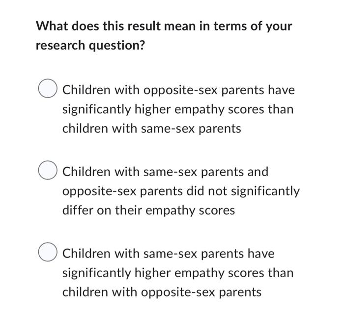 Solved Research Question: Do children with same sex parents | Chegg.com