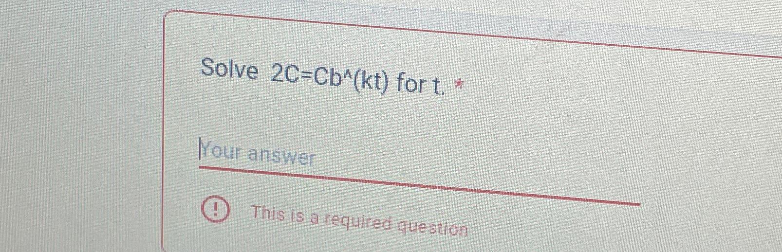 Solved Solve 2C=Cb???(kt) ﻿for t. *Your answerThis is a | Chegg.com