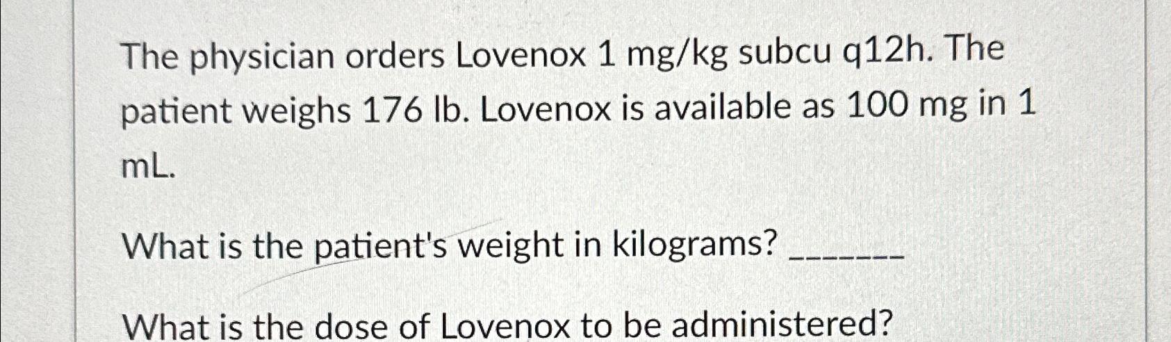 Solved The physician orders Lovenox 1mgkg ﻿subcu q12h. ﻿The | Chegg.com