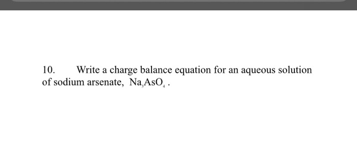 Solved 10. Write a charge balance equation for an aqueous | Chegg.com