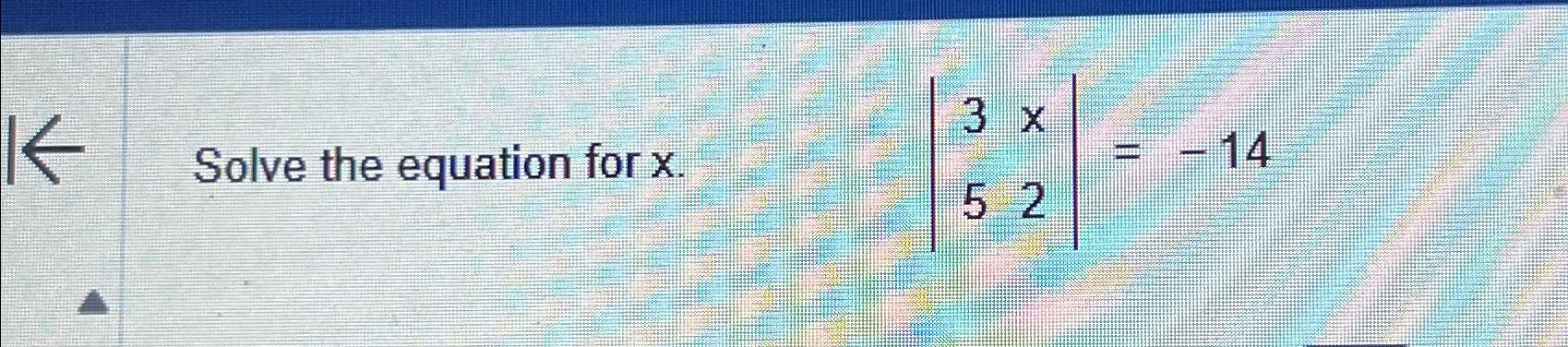 Solved Solve The Equation For X [3 X] [5 2] 14
